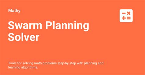 Swarm Planning Solver Mathy