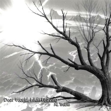 Al Treble Dear World I Am Leaving Lyrics Genius Lyrics
