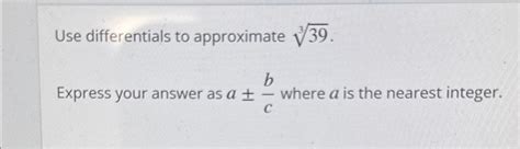 solved use differentials to approximate 393 express your