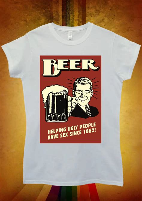 Beer Ugly People Having Sex Funny Men Women Unisex Cool T Shirts