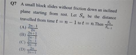 q7 a small block slides without friction down an inclined plane starting