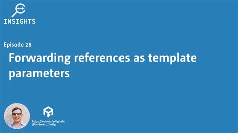 C Insights Episode 28 Forwarding References As Template Parameters
