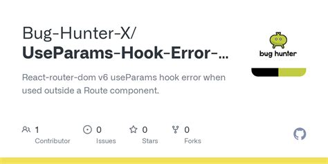 Github Bug Hunter Xuseparams Hook Error Outside Route Component In React Router V6 9cdu9