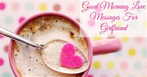 Romantic Good Morning Messages For Girlfriend Morning Love Quotes Msg
