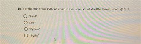 For The String Fun Python Stored In A Variable X What Will Be The