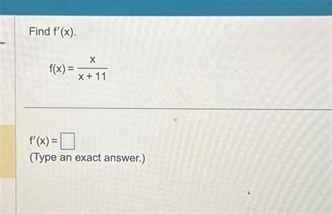 Solved Find F X F X Xx 11f X Type An Exact Answer Chegg Com