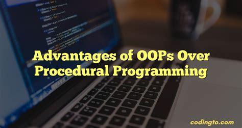 Advantages Of Oops Over Procedural Programming Unlocking The Power Of