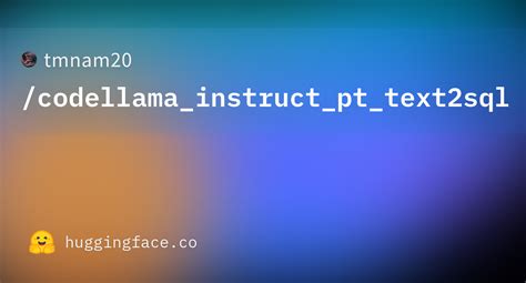 Tmnam20codellamainstructpttext2sql · Hugging Face