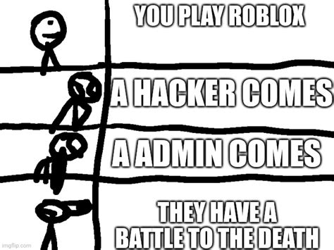 ROBLOX HACKERS AND ADMIN IN A NUTSHELL - Imgflip