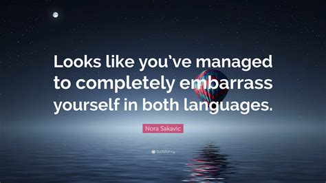 Nora Sakavic Quote “looks Like Youve Managed To Completely Embarrass
