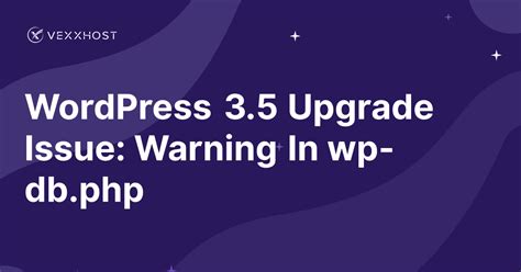 wordpress 3 5 upgrade issue warning in wp db php vexxhost