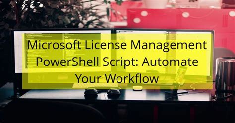 Microsoft License Management Powershell Script Automate Your Workflow Undercode Testing