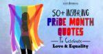 50 Inspiring Pride Month Quotes To Celebrate Love And Equality