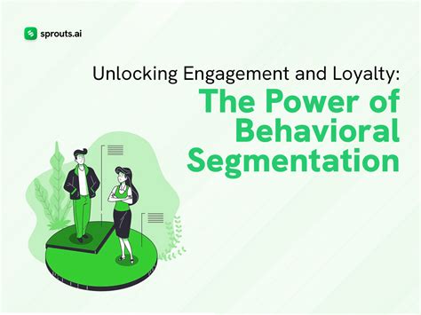 Unlocking Engagement And Loyalty The Power Of Behavioral Segmentation