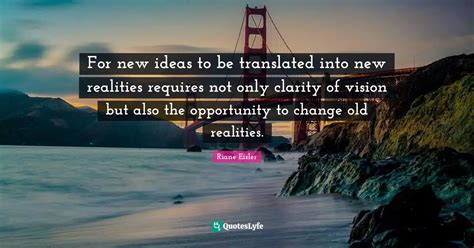 For New Ideas To Be Translated Into New Realities Requires Not Only Cl