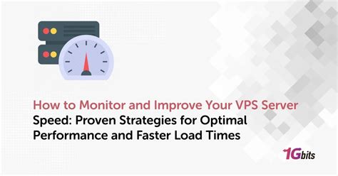 How To Monitor And Improve Your VPS Server Speed Proven Strategies For Optimal Performance And