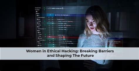 Women In Ethical Hacking Breaking Barriers And Shaping The Future