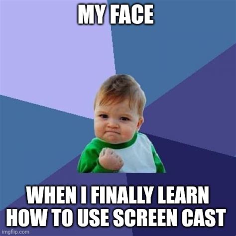 Finally Know How To Use Screen Cast Imgflip