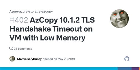 AzCopy 10 1 2 TLS Handshake Timeout On VM With Low Memory Issue 402 Azure Azure Storage