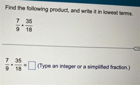 [answered] find the following product and write it in lowest terms 7 9