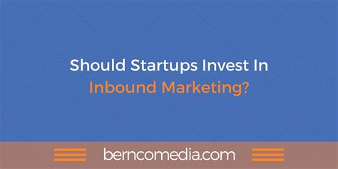 Should Startups Invest In Inbound Marketing