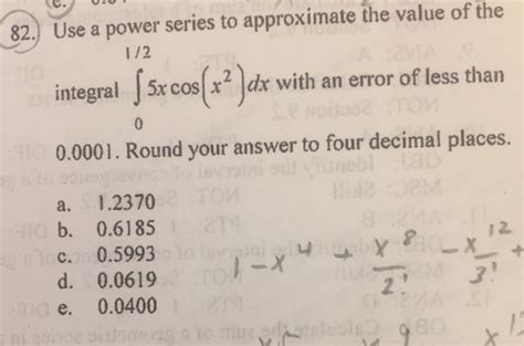 Solved Use A Power Series To Approximate The Value Of The