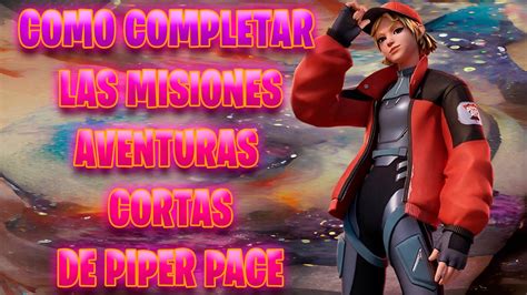 CÓmo Completar Todas Las Misiones De Aventuras Piper Pace En Fortnite