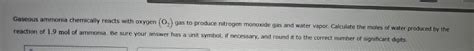 Solved Gaseous Ammonia Chemically Reacts With Oxygen O2