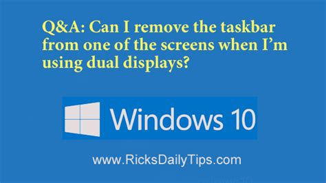 Q A Can I Remove The Taskbar From One Of The Screens When Using Dual Displays