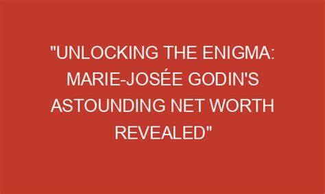 Unlocking The Enigma Marie Josée Godins Astounding Net Worth Revealed Mizzlemag