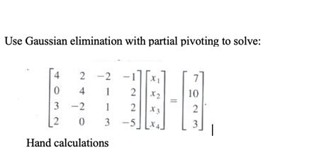 solved use gaussian elimination with partial pivoting to