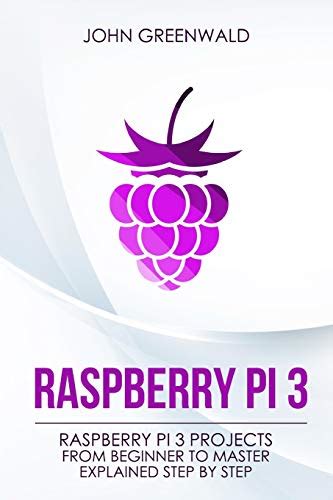 Raspberry Pi 3 Raspberry Pi 3 Projects From Beginner To Master Explained Step By Step