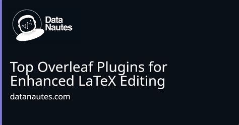 Top Overleaf Plugins For Enhanced LaTeX Editing Datanautes
