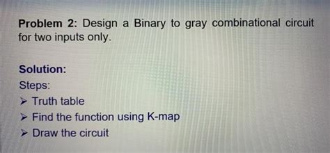 Solved Problem 2 Design A Binary To Gray Combinational