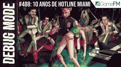 Debug Mode 488 10 Anos De Hotline Miami Podcast Gamefm