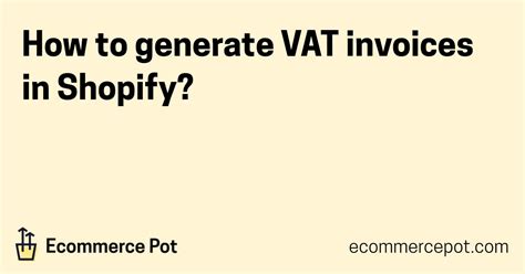 How To Generate Vat Invoices In Shopify Ecommerce Pot
