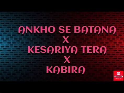 Ankho Se Batana X Kesariya Tera X Kabira Mashup Varun Mishra
