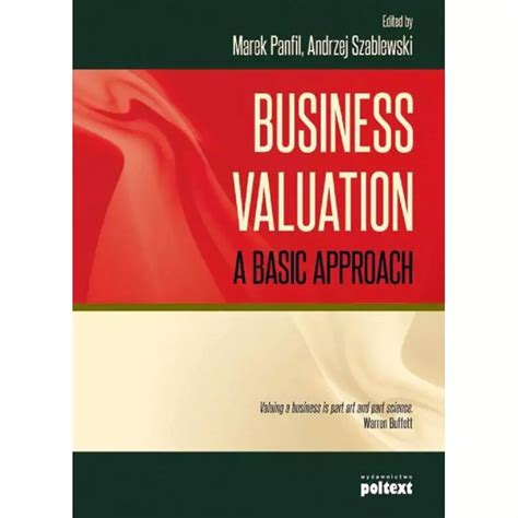 BUSINESS VALUATION A BASIC APPROACH Marek Panfil Andrzej Szablewski