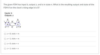 Answered The Given FSM Has Input B Output Z And Is In State N What