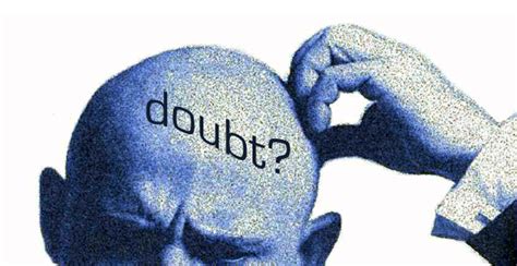 Doubts Then Doubts Now And The Work Which Still Lies Before Us In