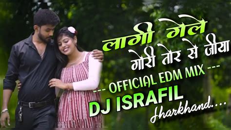 Mora Lagi Gele Gori Tor Se Jiya Re ️love Khortha Dj Song Official Edm