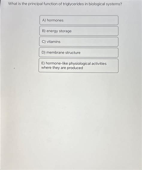 Solved What Is The Principal Function Of Triglycerides In