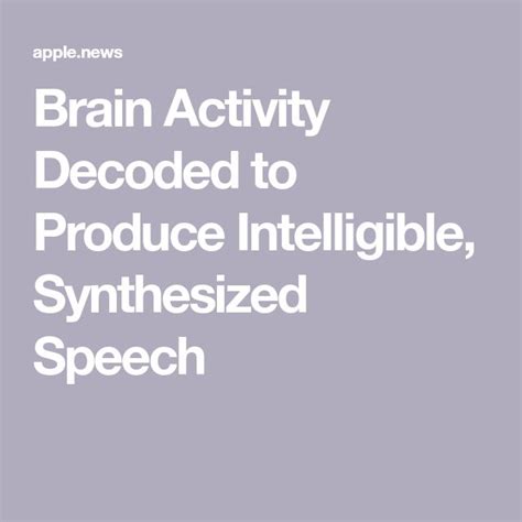 Brain Activity Decoded To Produce Intelligible Synthesized Speech