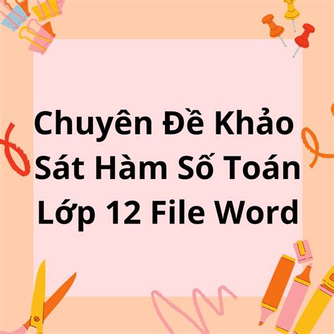Chuyên Đề Khảo Sát Hàm Số Toán Lớp File Word Có Đáp Án