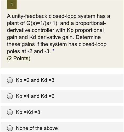SOLVED A Unity Feedback Closed Loop System Has A Plant Of G S 1 S