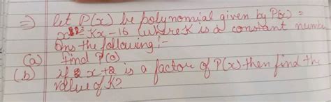 ⇒ Let P X Be Polynomial Given By P X X23x−16 Where K Is A Constant Num