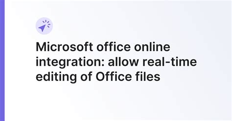 Microsoft Office Online Integration Allow Real Time Editing Of Office