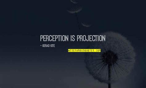 Perception Is Projection Quotes Top 11 Famous Quotes About Perception