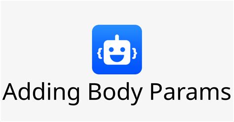 Adding Body Params Api Bot Documentation