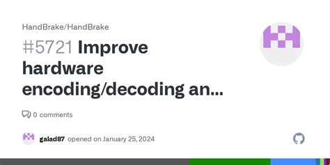 Improve Hardware Encoding Decoding And Filters · Issue 5721 · Handbrake Handbrake · Github